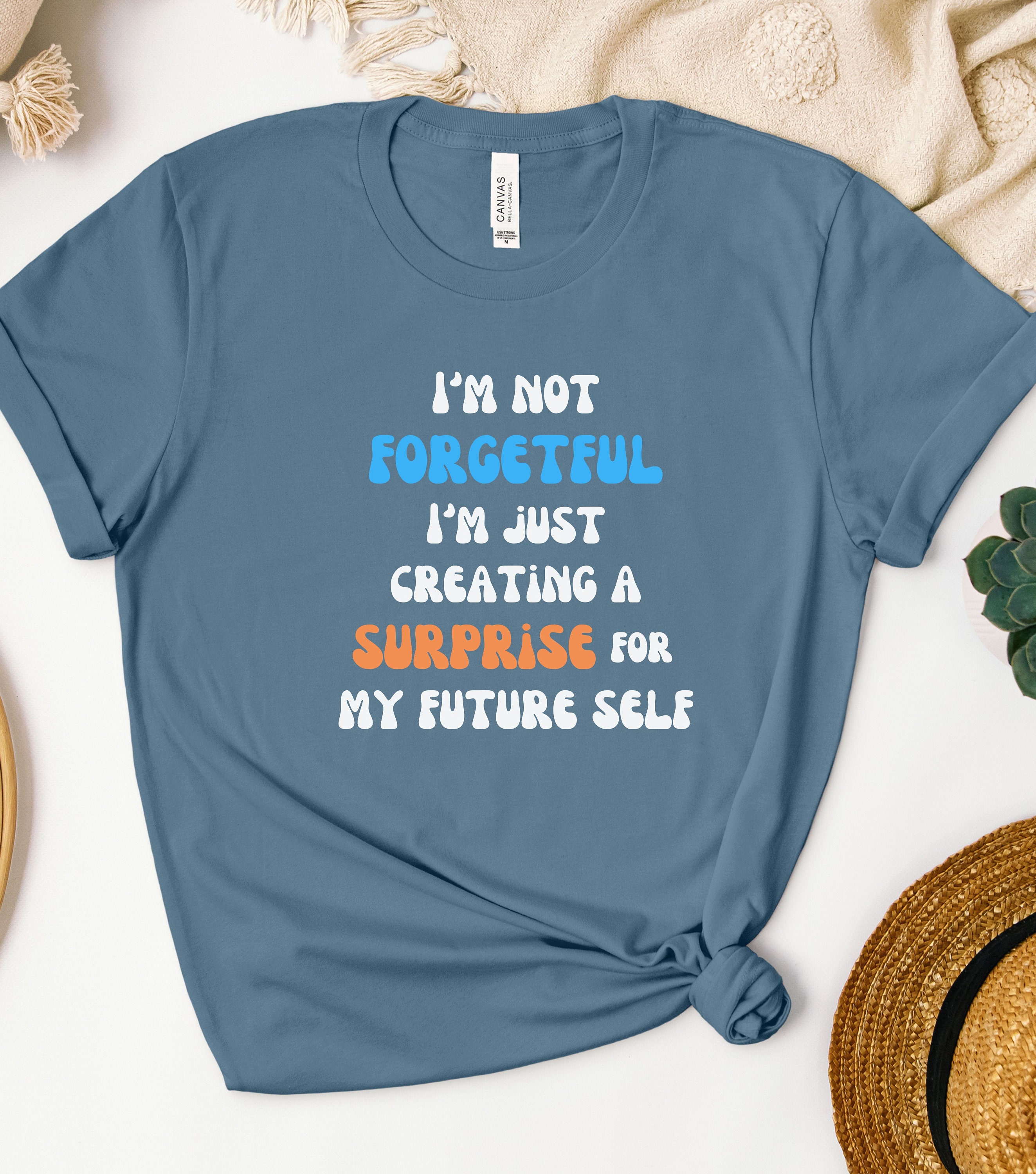 I'm Not Forgetful I'm Just Creating a Surprise for My Future Self Shirt ...
