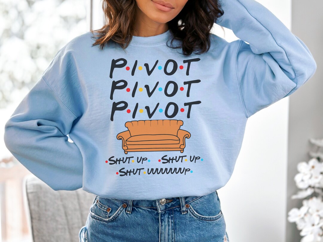 Pivot Pivot FRIENDS Crewneck Sweatshirt (unisex), Friends Tv Show - Etsy