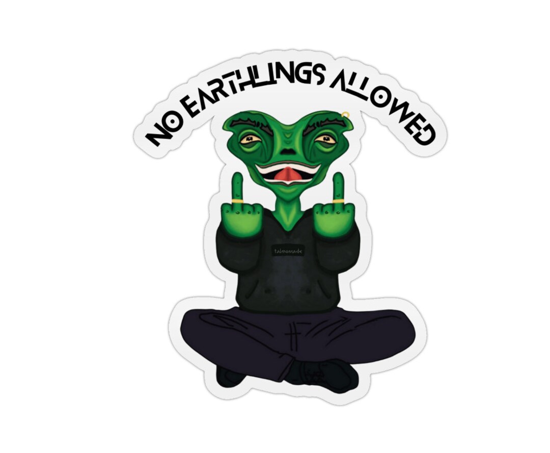 No Earthlings Allowed Sticker Funny Meme Alien Art - Etsy