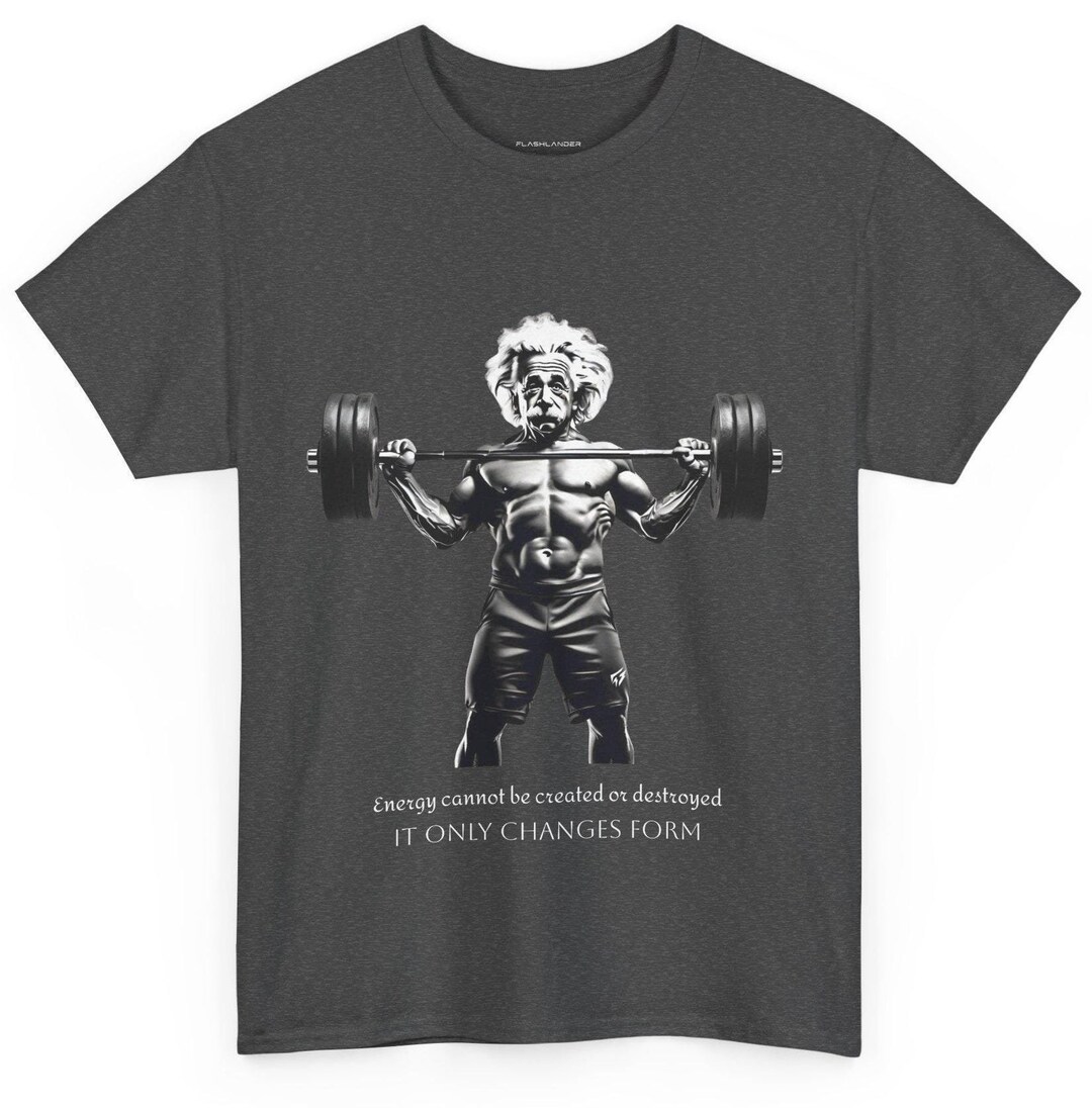 Albert Einstein Bodybuilder Shirt Flashlander Energy Cannot Be Created ...