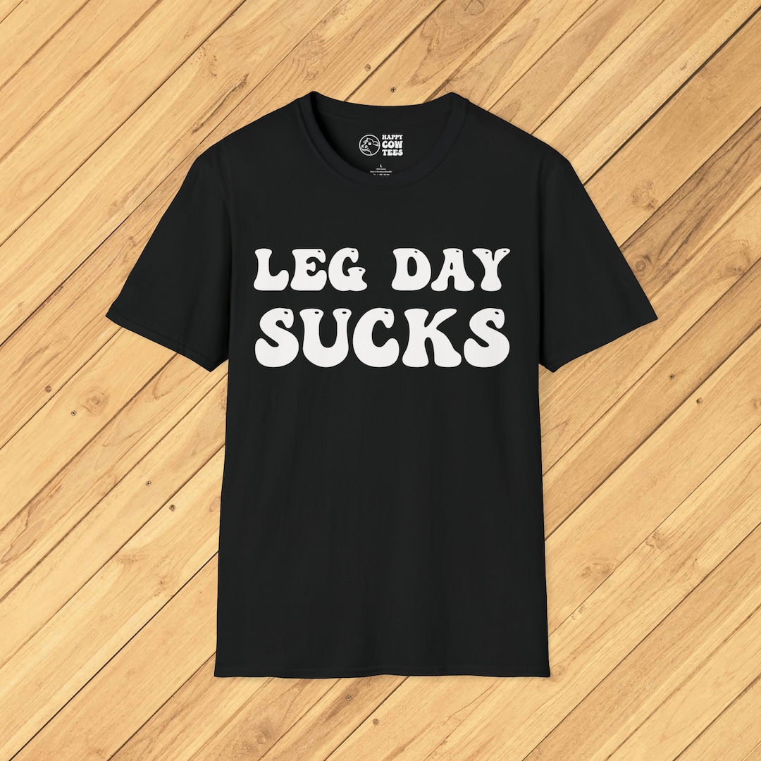 Leg Day Sucks Unisex Gym Shirt Funny Workout T Shirt Etsy