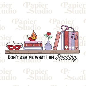 Dont Ask Me What I Am Reading PNG SVG, Trendy Cute Bookish Clipart ...