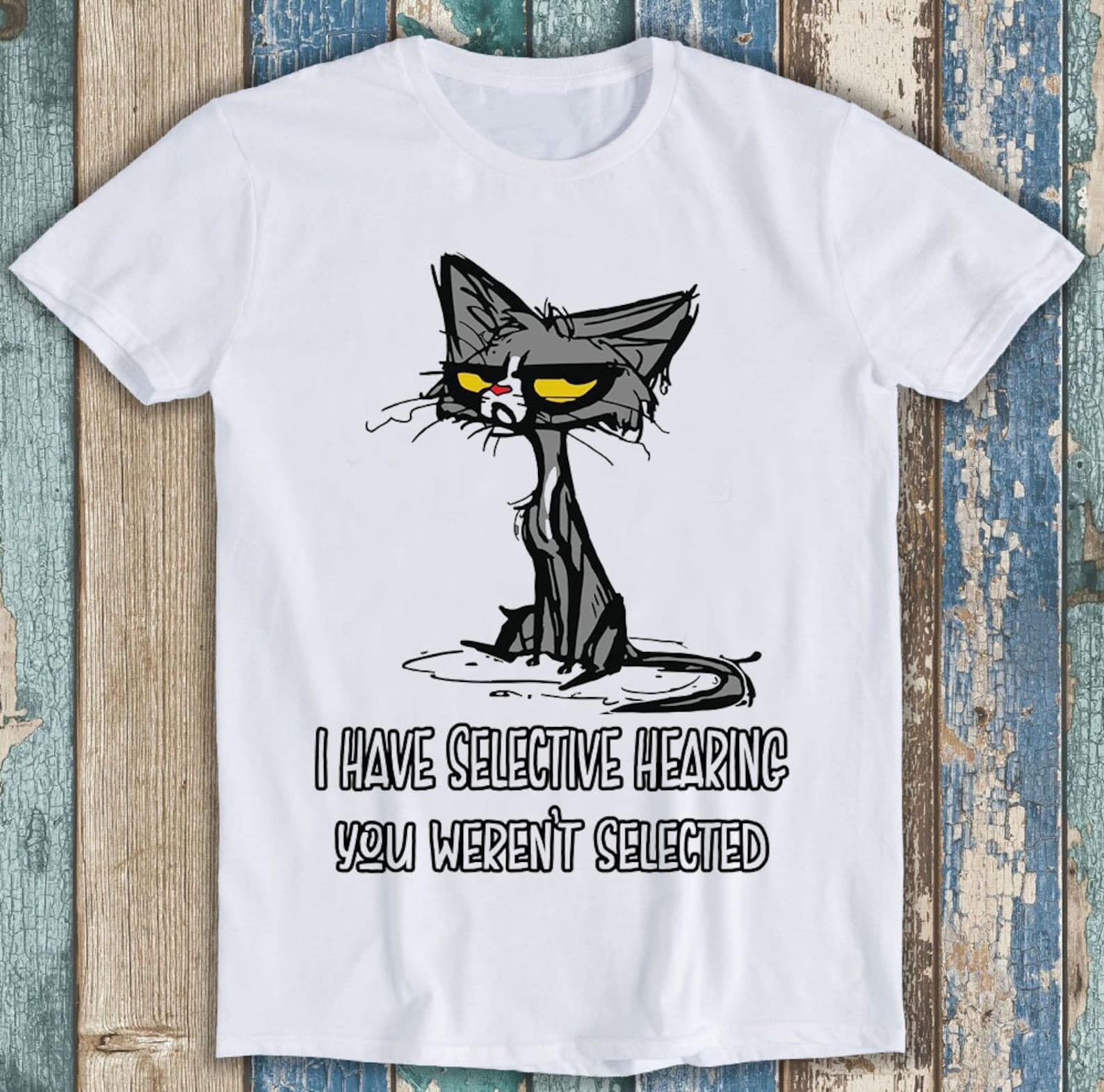 Cat Rude Offensive I Have Selective Hearing Meme Top Unisex Gift Tee T ...