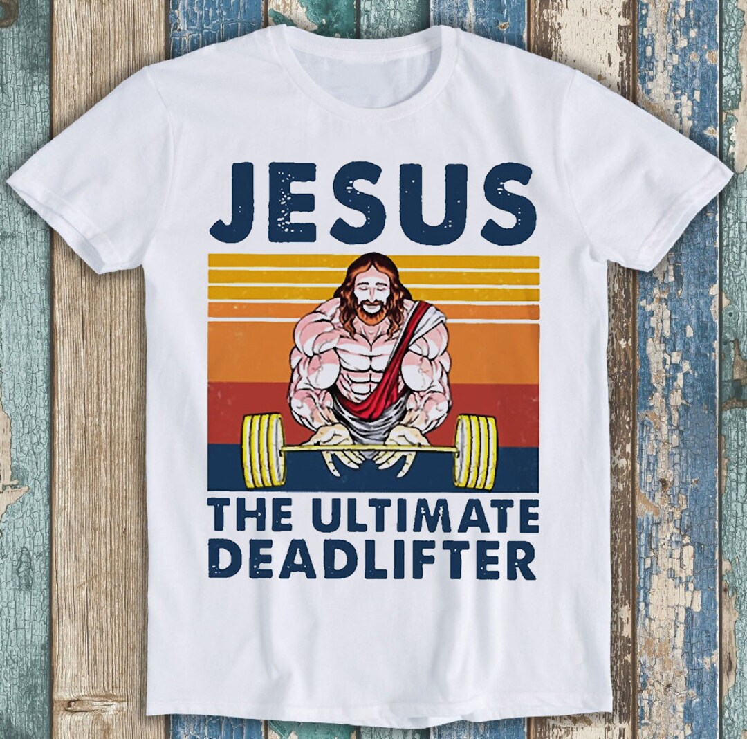 Jesus the Ultimate Deadlifter Gym Working Out Fitness Best Seller Funny ...