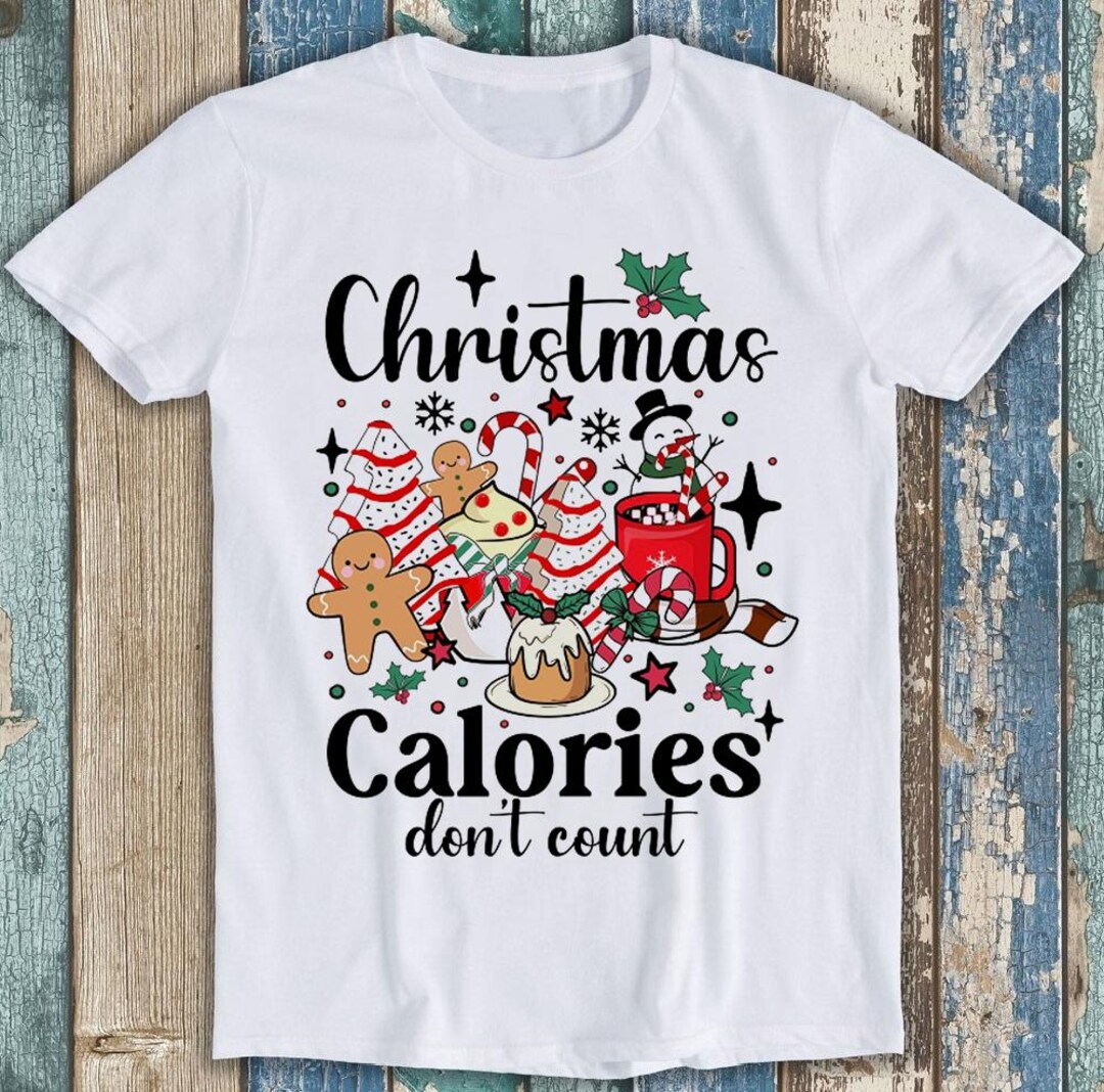 Christmas Calories Don't Count Meme Funny Gift Tee T Shirt 1876 - Etsy