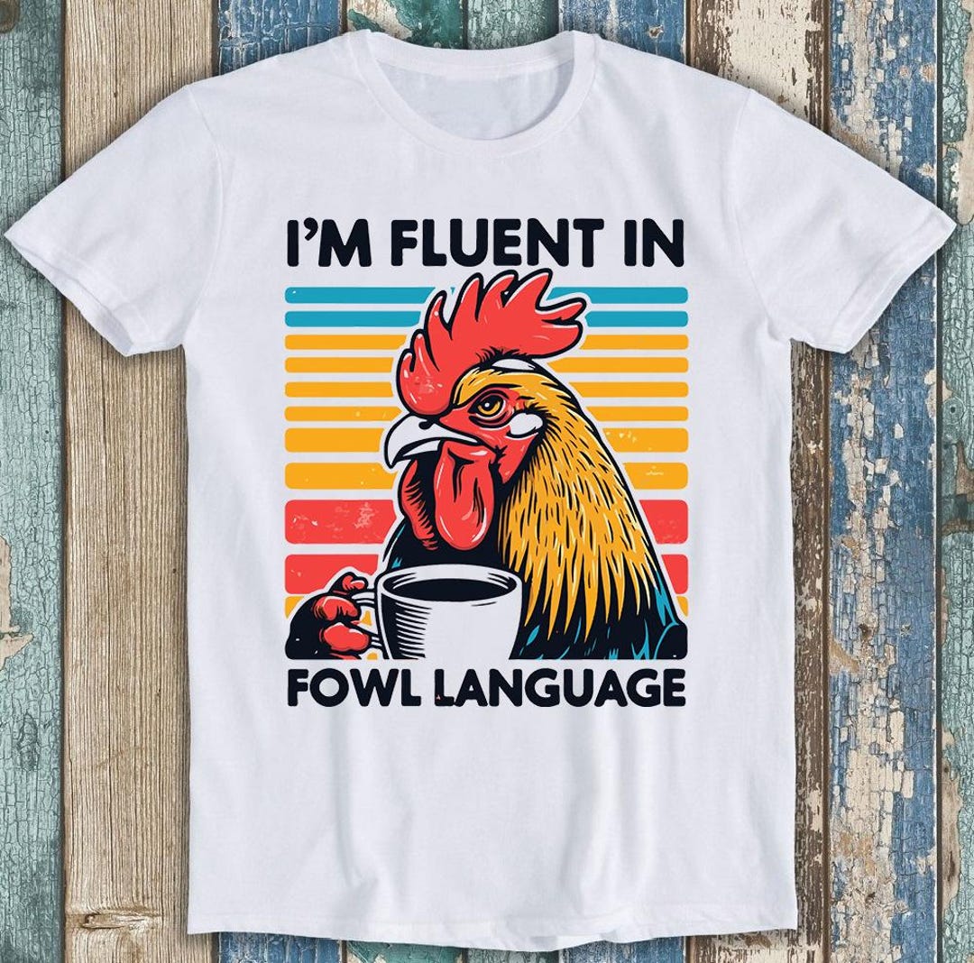 Chicken I'm Fluent in Fowl Language Meme Parody Novelty Offensive Joke ...