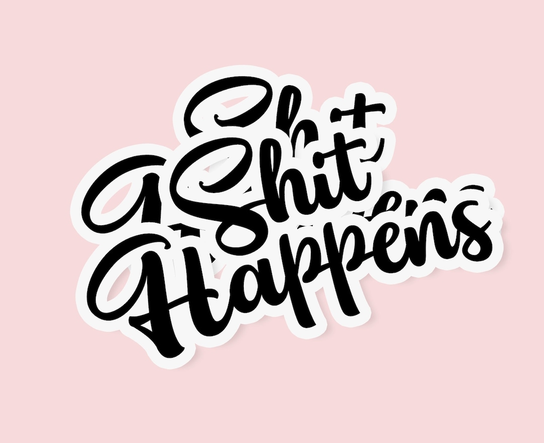 Shit Happens Sticker for Silhouette and Cricut Crafting | Motivational ...