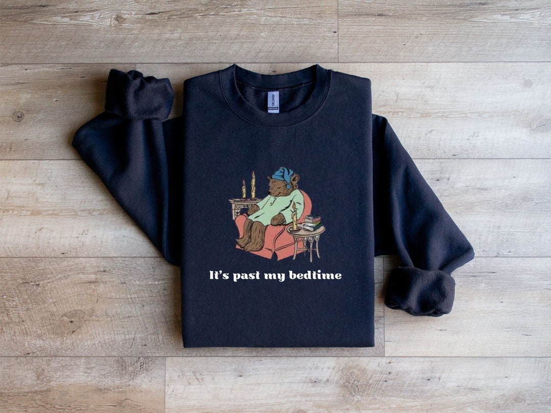 Its Past My Bedtime Sweatshirt in Bed Early Shirt Sleepy - Etsy