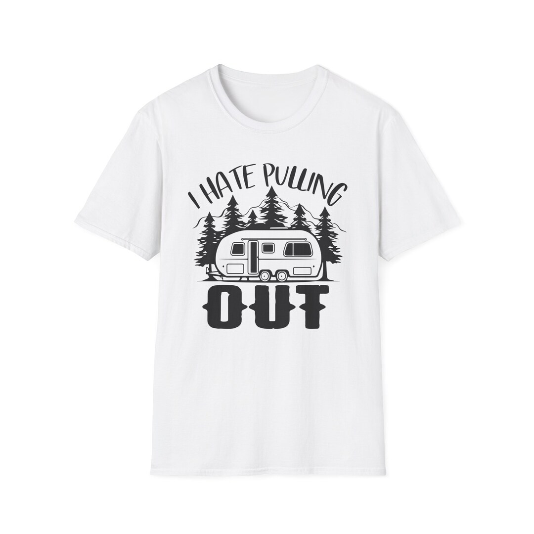 I Hate Pulling Out Tee, Fun Camping Shirt, Outdoor Camping Tee ...