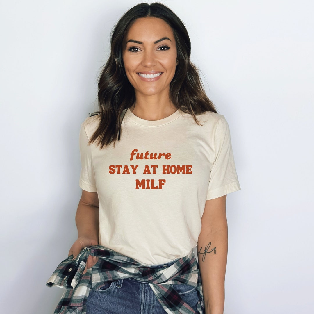 FUTURE Stay at Home MILF Shirt, Funny Stay at Home Mom Goals Tee ...