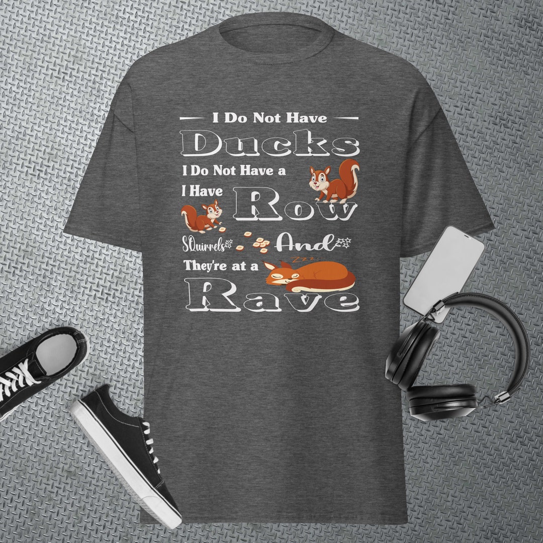 I Do Not Have Ducks I Do Not Have a Row I Have Squirrels and - Etsy