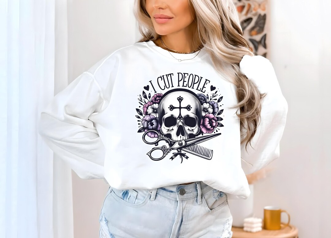 I Cut People Skull With Scissors and Flowers Sweatshirt, Barber Hair ...