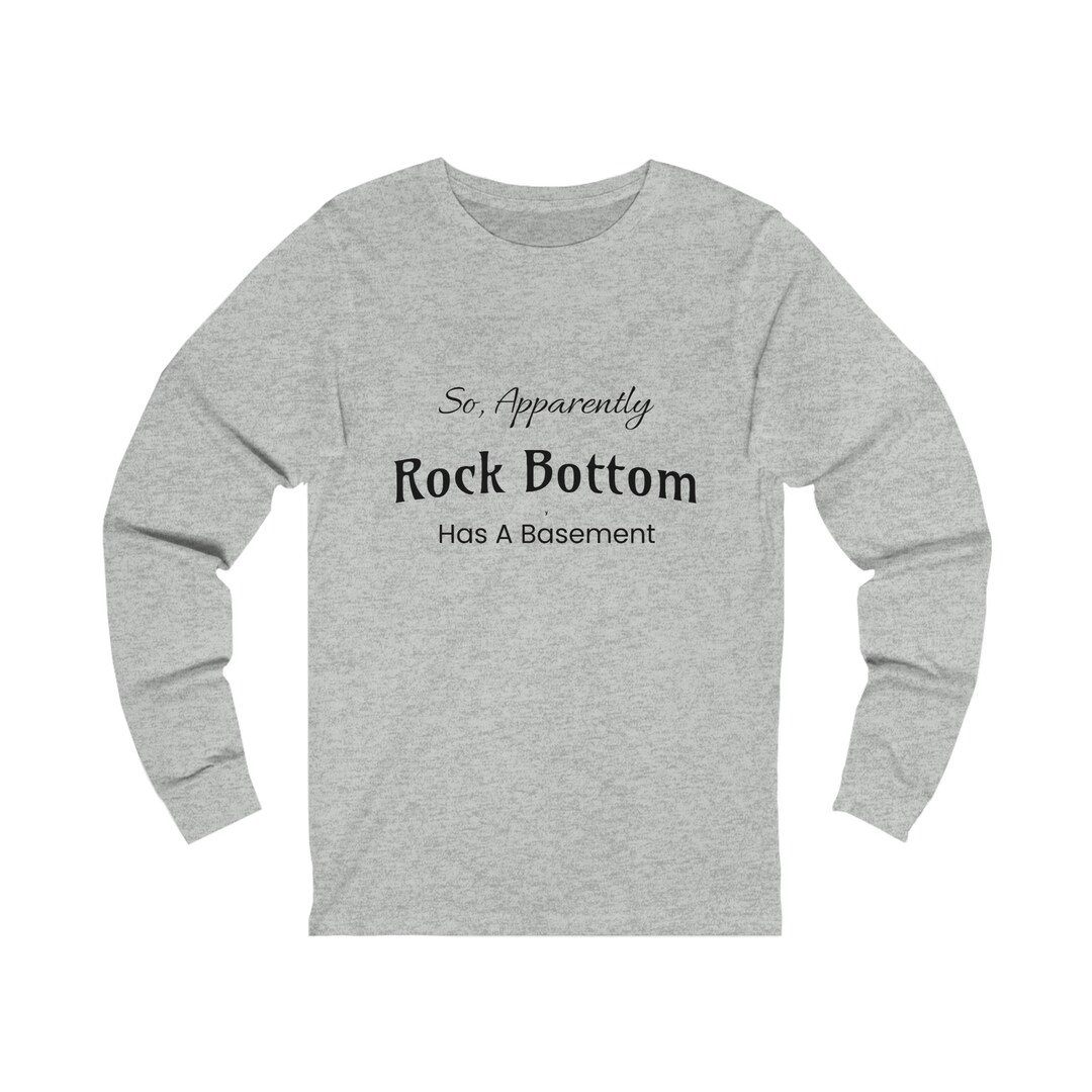 So, Apparently Rock Bottom Has a Basement Unisex Jersey Long Sleeve Tee ...