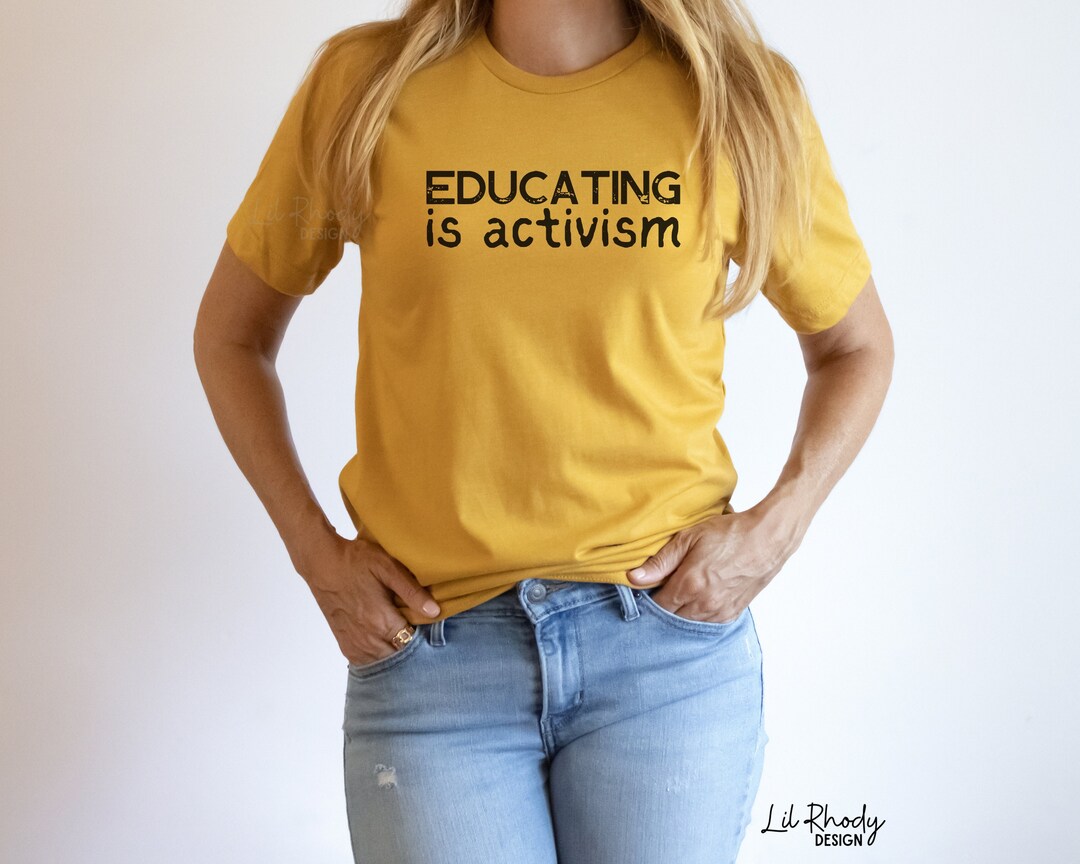 Educating is Activism Shirt, Activist Tshirt, Gift for Activist ...