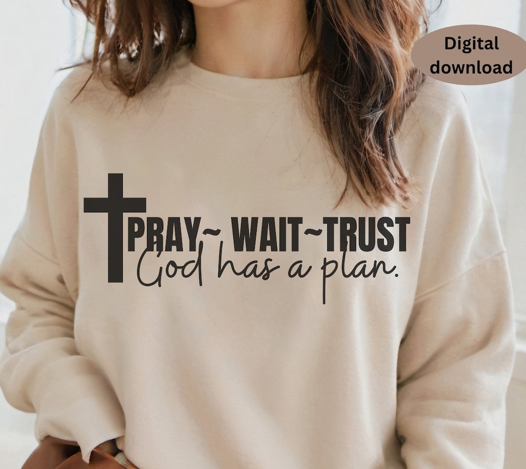 Pray Wait Trust SVG, God Has a Plan Svg, Christian Svg, Worthy Svg, You ...