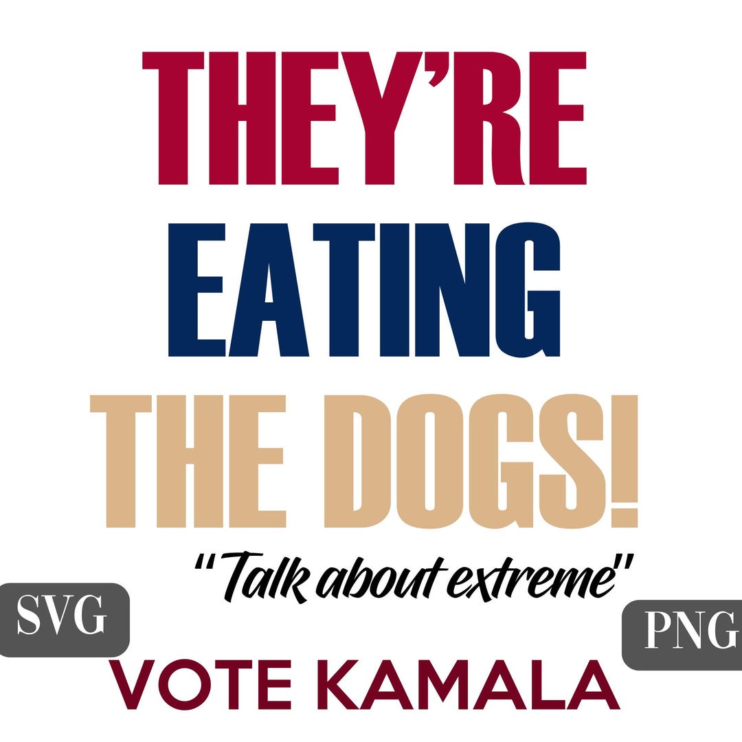 They're Eating the Dogs Kamala Harris Donald Trump Debate Vote SVG PNG ...