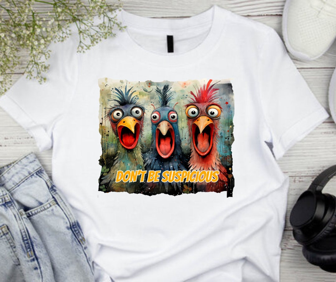 Don’t Be Suspicious Shirt, Crazy Chicken Shirt, Funny Chicken Gifts ...