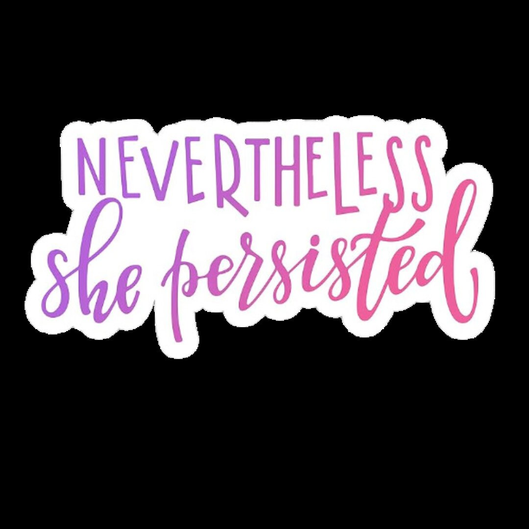 Nevertheless She Persisted / Premium Die Cut Vinyl Sticker / Multiple ...