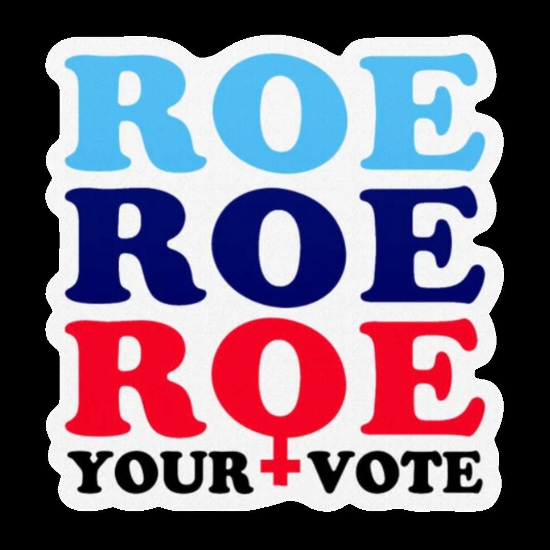 Roe Roe Roe Your Vote / Premium Die Cut Vinyl Sticker Decal / Multiple ...