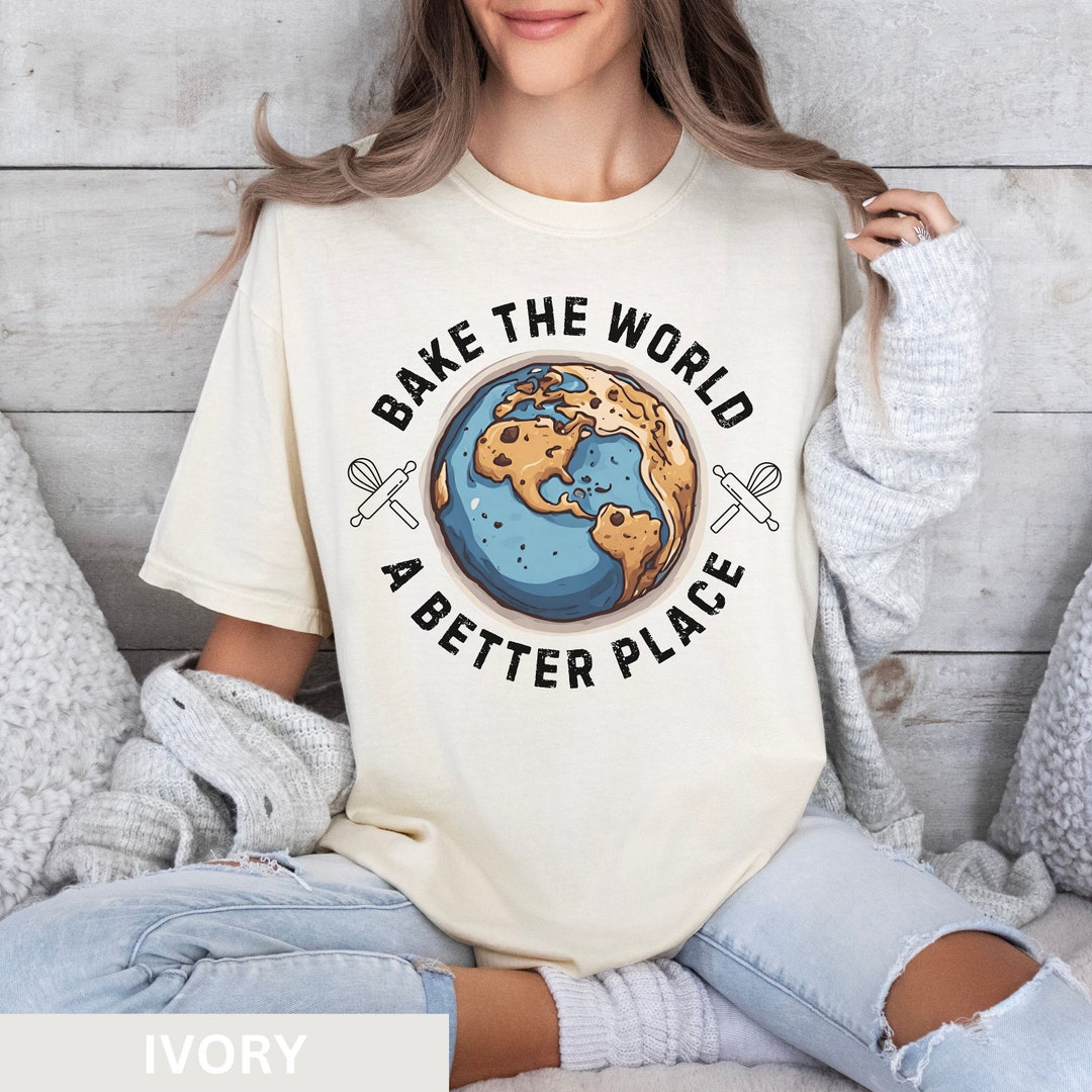 Bakers Shirt, Bake the World A Better Place Tee, Bakery Shirts, Gift ...