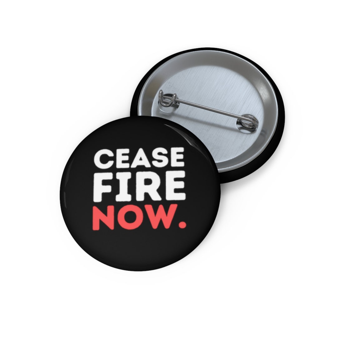 CEASE FIRE NOW Custom Pin Buttons W/ Free Shipping - Etsy