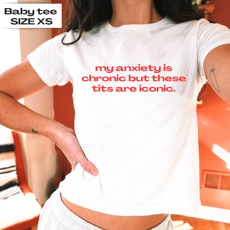 My Anxiety is Chronic but These Tits Are Iconic Baby Tee 90s Style ...