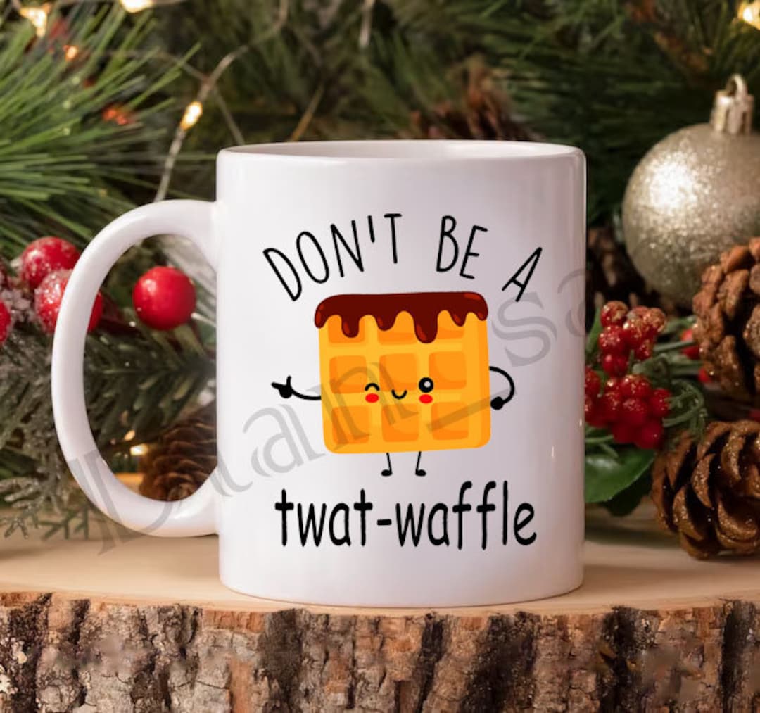 Twatwaffle PNG for Mug, Don't Be A Twatwaffle Funny Coffee for Mug ...