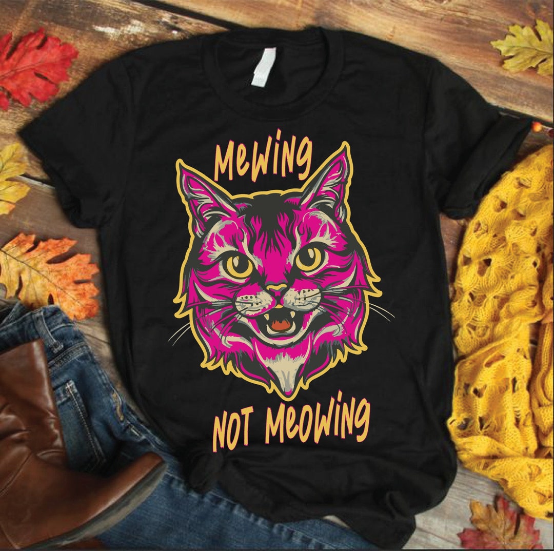 Funny Cat Meme Shirt Mewing Not Meowing Cat, Trend Gift T-shirt for Pet ...