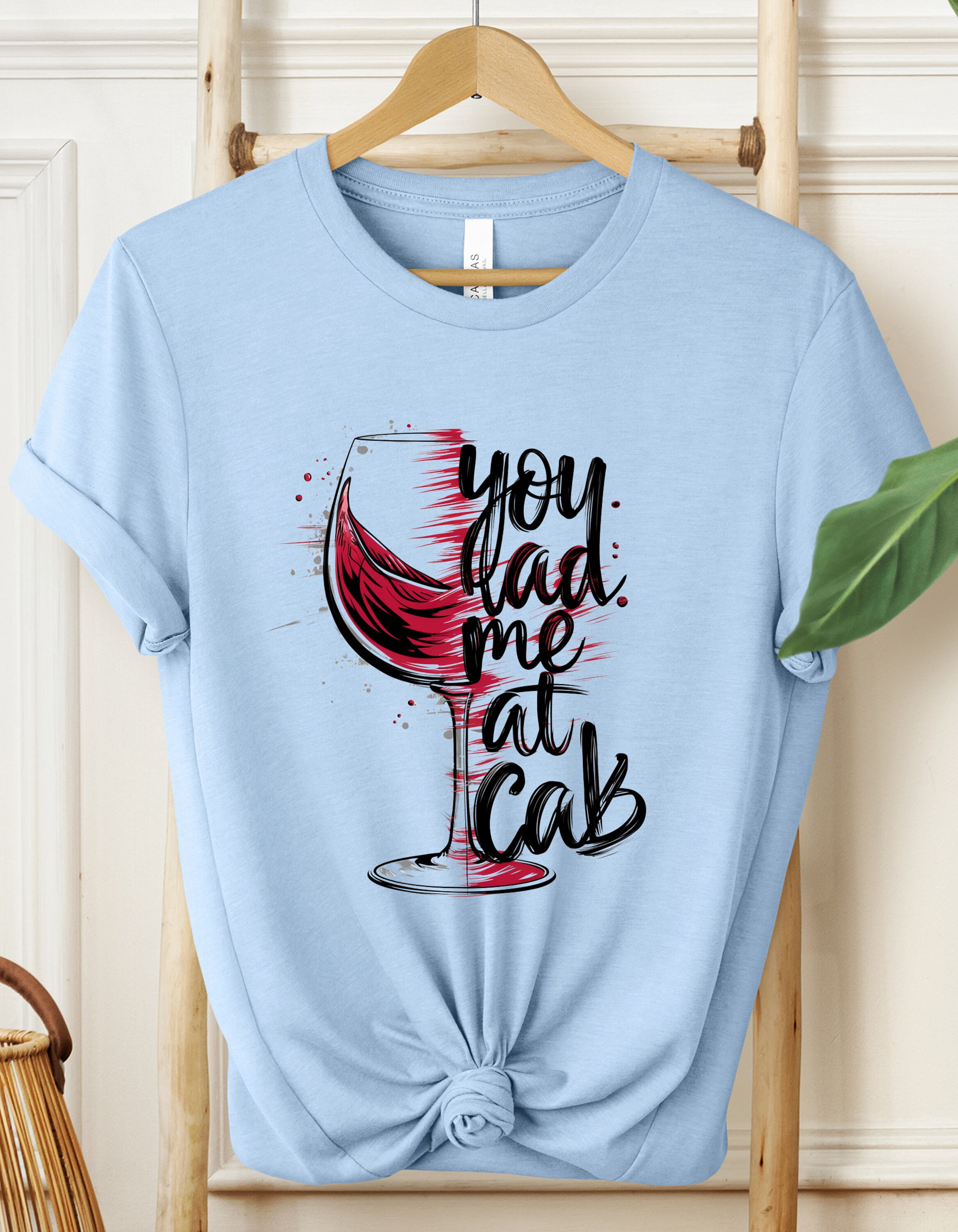 Funny Drinking Tee You Had Me at Cab Shirt Party Tee Drinking Wine Tee ...