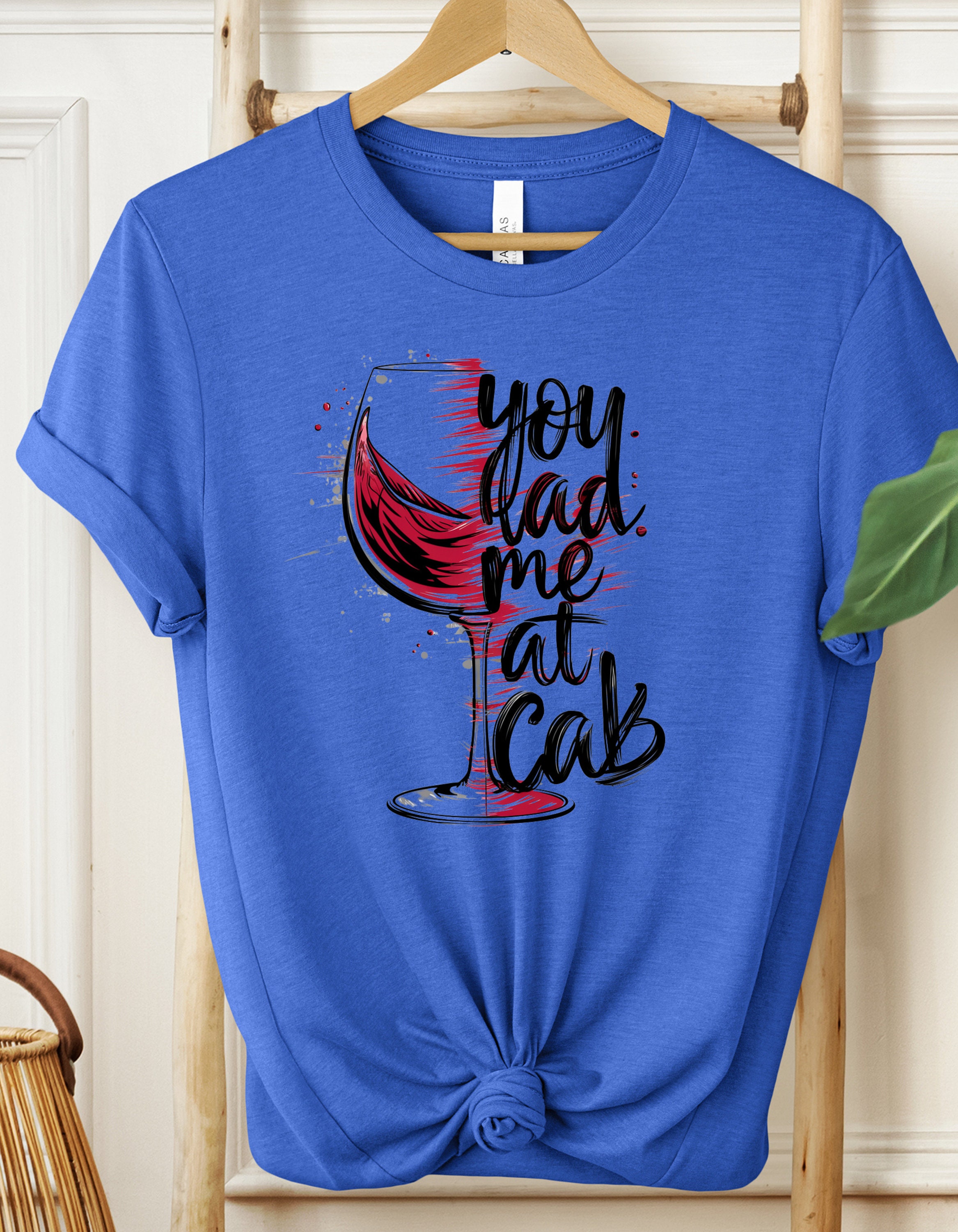 Funny Drinking Tee You Had Me at Cab Shirt Party Tee Drinking Wine Tee ...