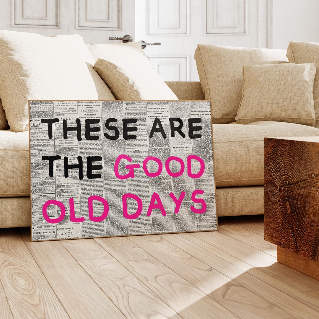 These Are the Good Old Days Print | Inspirational Family Wall Art ...
