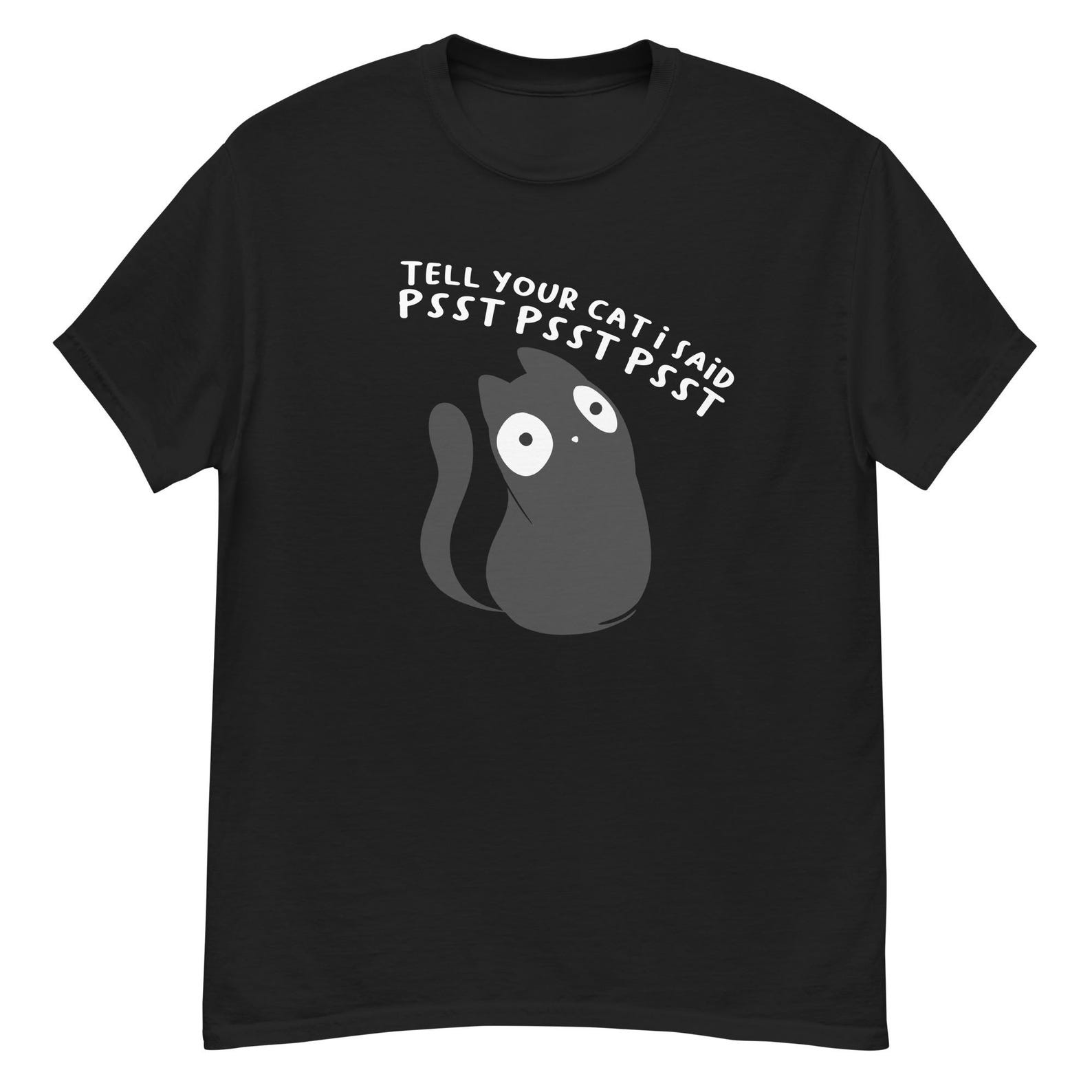 Tell Your Cat I Said Psst Psst Psst - Black Cat Shirt Psst Psst Psst ...