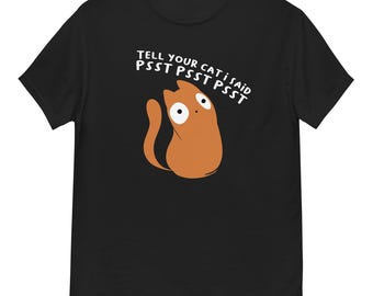 Tell Your Cat I Said Psst Psst Psst - Black Cat Shirt Psst Psst Psst ...