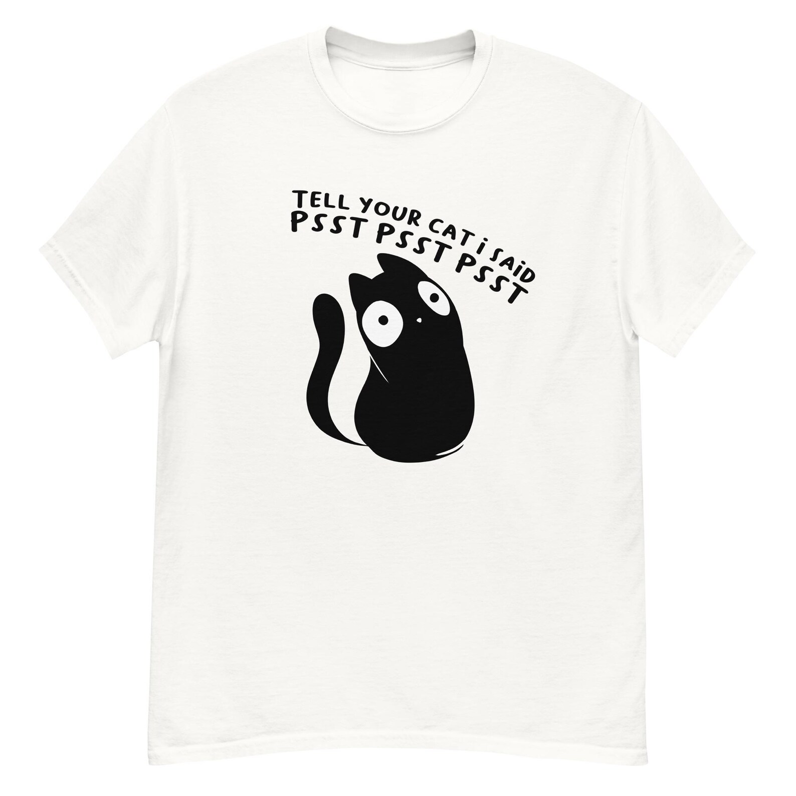 Tell Your Cat I Said Psst Psst Psst - Black Cat Shirt Psst Psst Psst ...