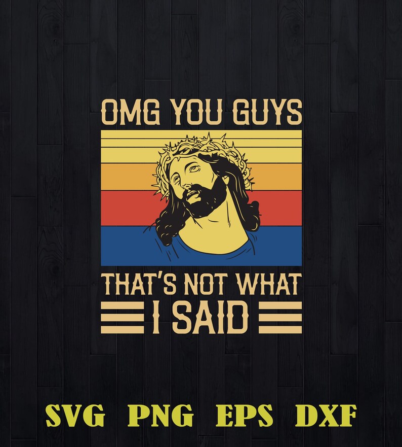 OMG You Guys That's Not What I Said Svg Jesus Sayings Svg God Quote Svg ...