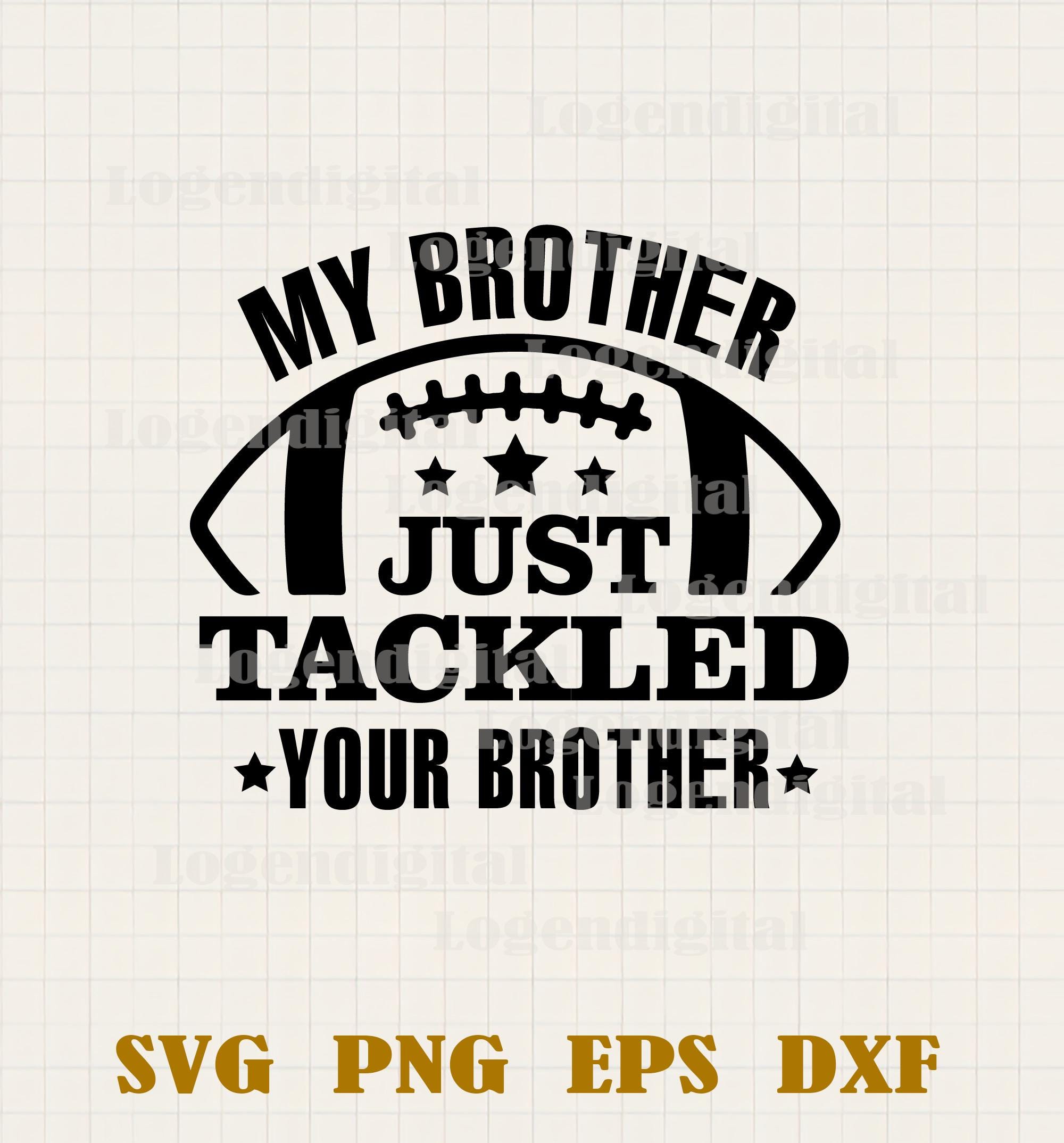 My Brother Just Tackled Your Brother Svg Football Brother Svg Png Dxf ...