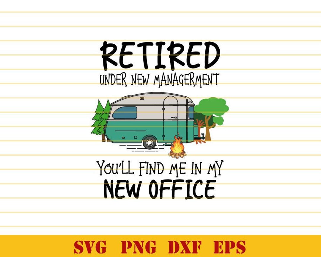 Retired Under New Management You'll Find Me in My New Office Svg ...
