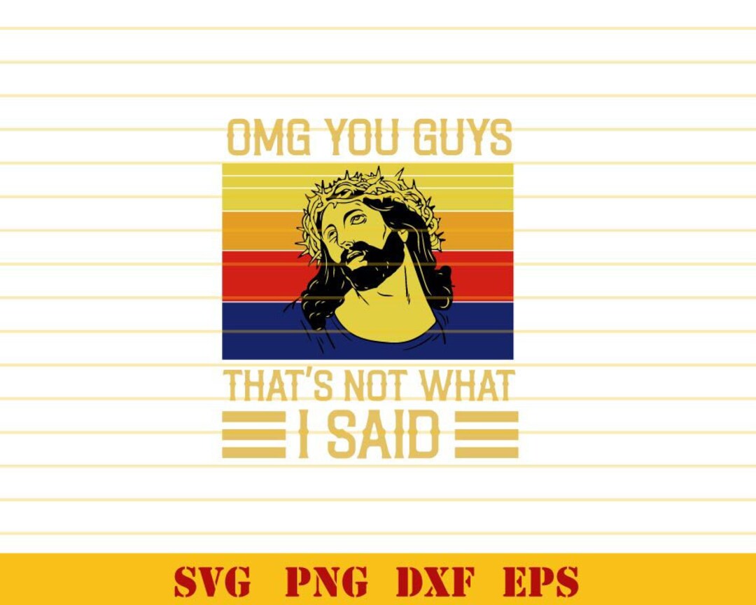 OMG You Guys That's Not What I Said Svg Jesus Sayings Svg God Quote Svg ...