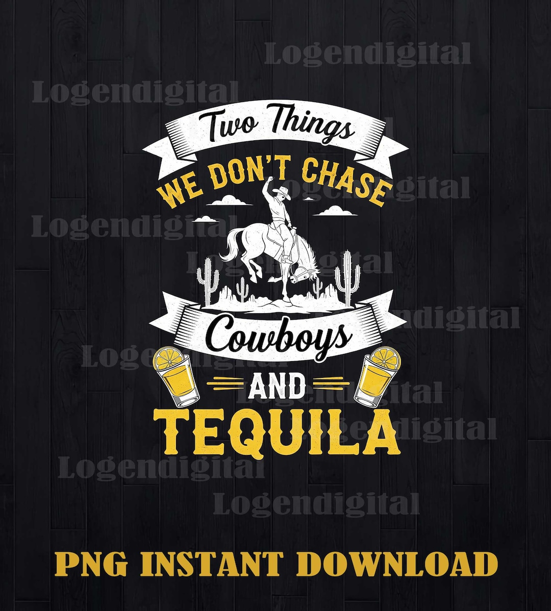 Funny Western Cowboys Tequila Png, Two Things We Don't Chase ...