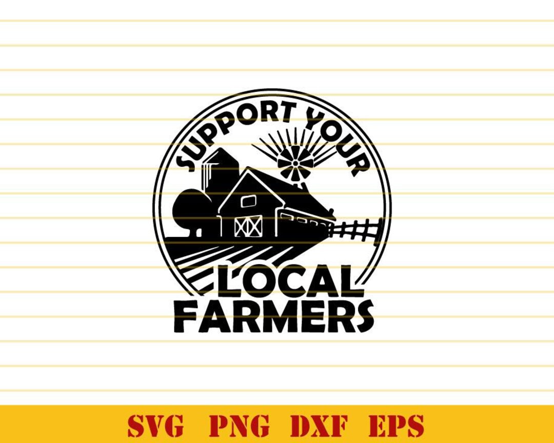 Support Your Local Farmers Svg Farmer Svg Farm Svg Local Farmer Png Dxf ...