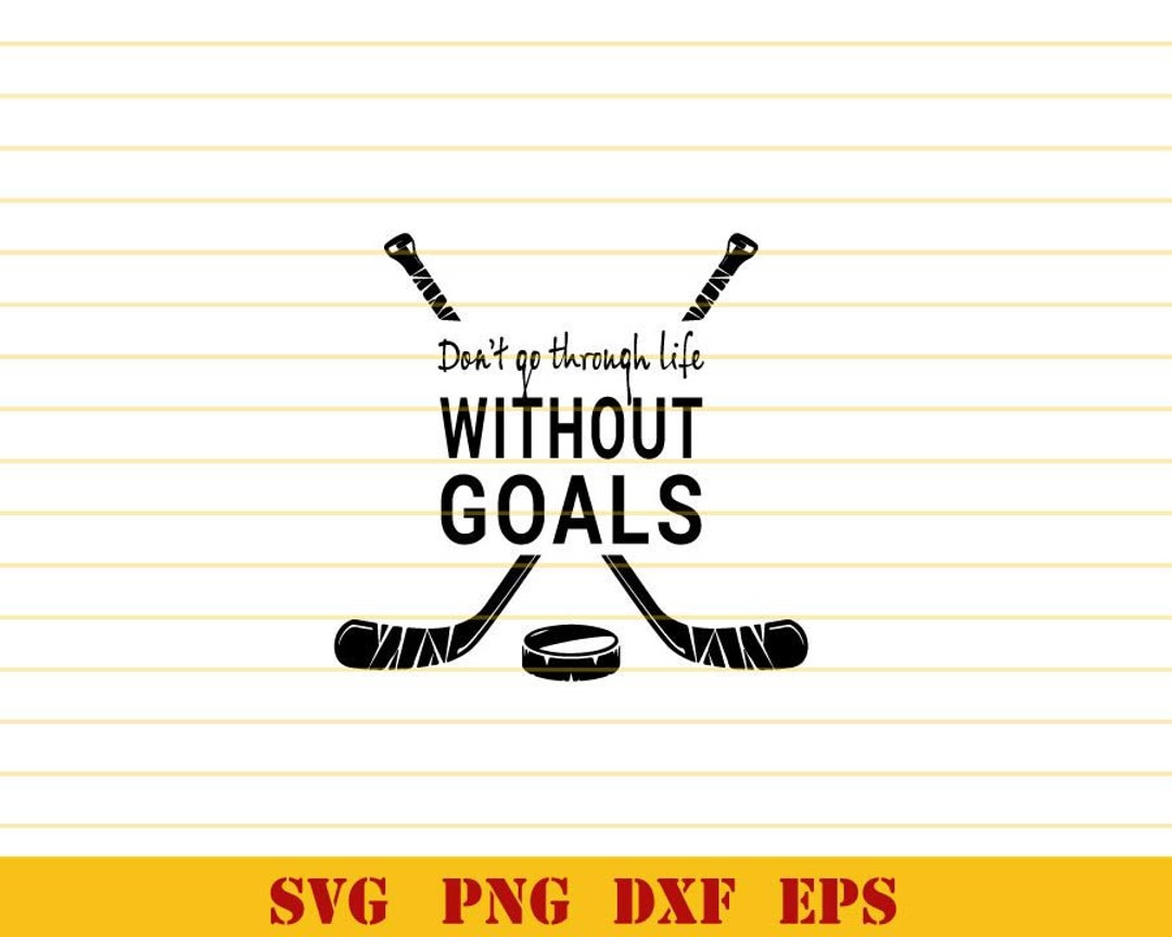 Don't Go Through Life Without Goals Svg Love Hockey Team Svg Hockey Svg ...