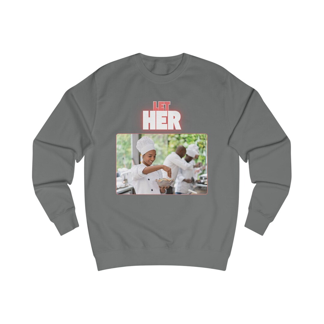 Let Her Cook Sweatshirt - Funny Meme Hoodie, Gift for Her, Valentines ...
