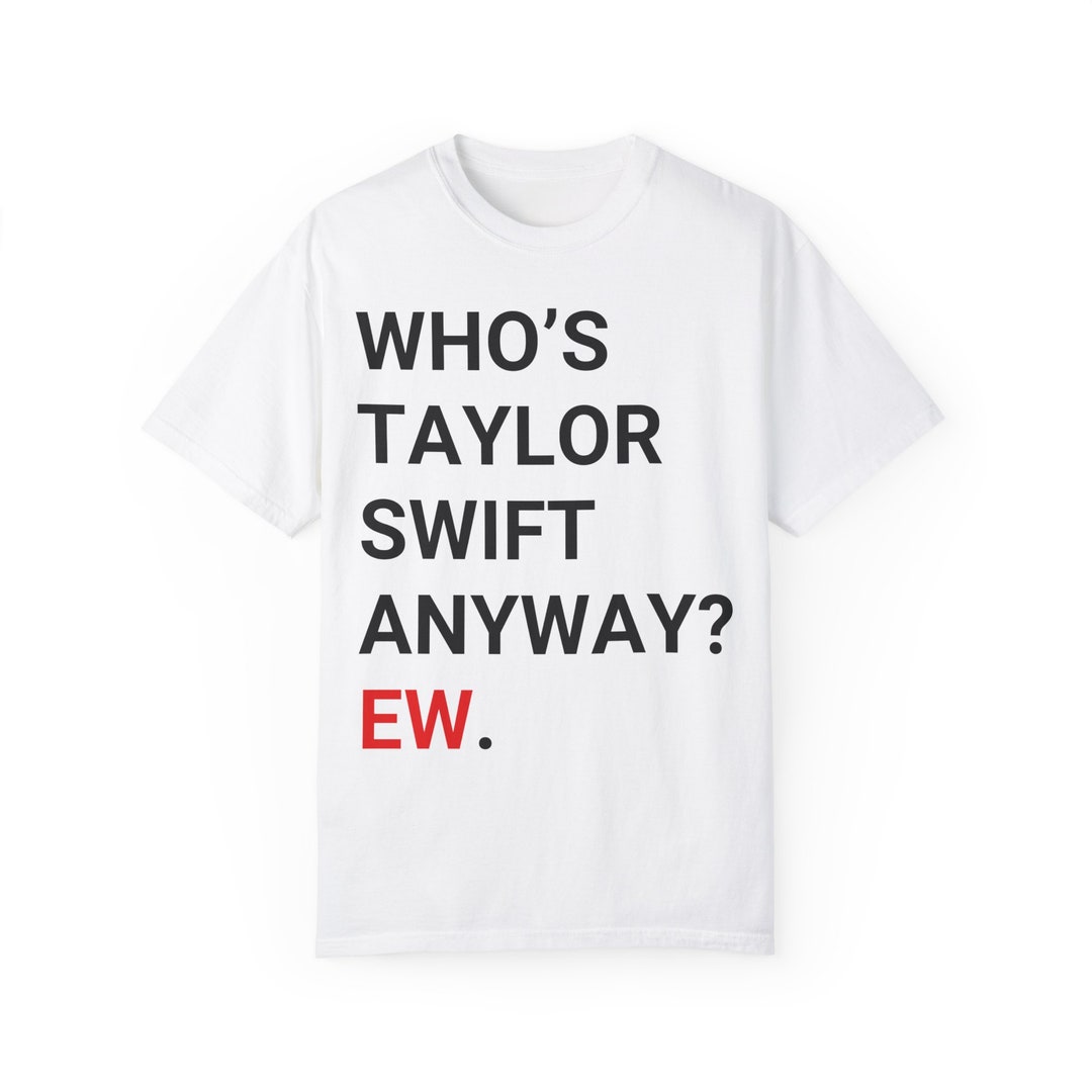 Whos Taylor Swift Anyway Ew Red Taylors Version the Eras Tour Taylor ...
