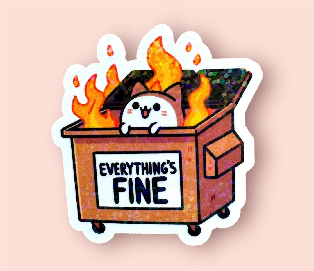 Cute Happy Cat in Flaming Dumpster Fire Sticker "everything's Fine" Sparkly 2" Holographic Decal ...