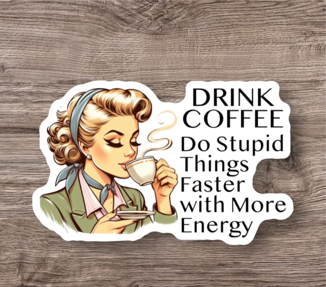 Drink Coffee Do Stupid Things Faster With More Energy, Fun Vinyl ...