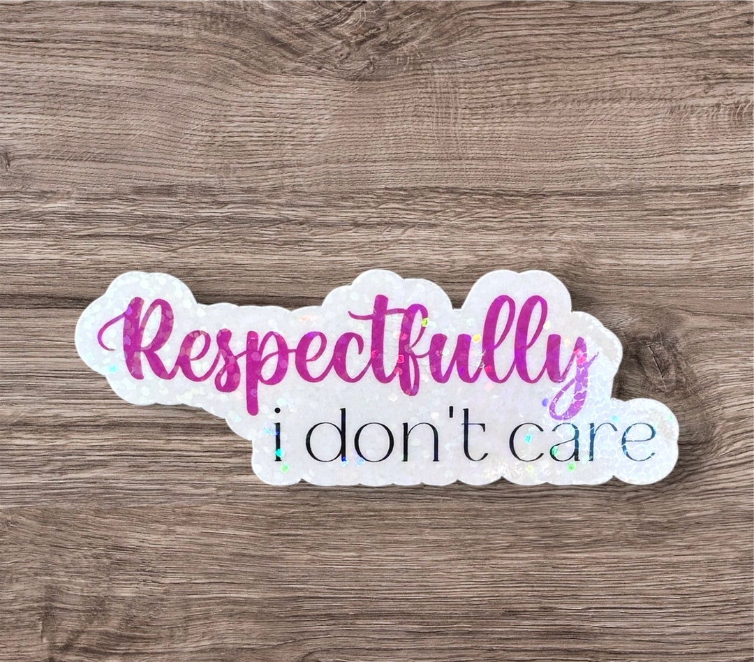 Respectfully I Don't Care Holographic Vinyl Sticker - Fun Work Gift ...