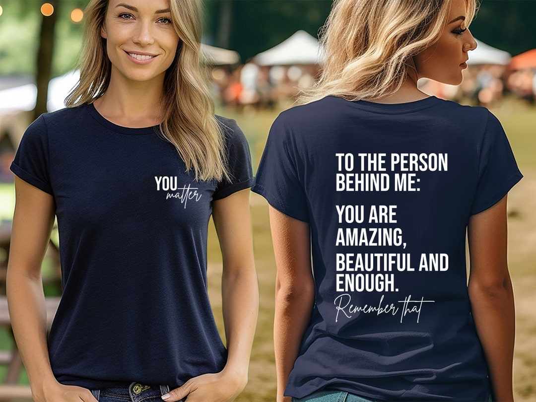 You Matter Front and Back Printed Shirt, Dear Person Behind Me Shirt ...