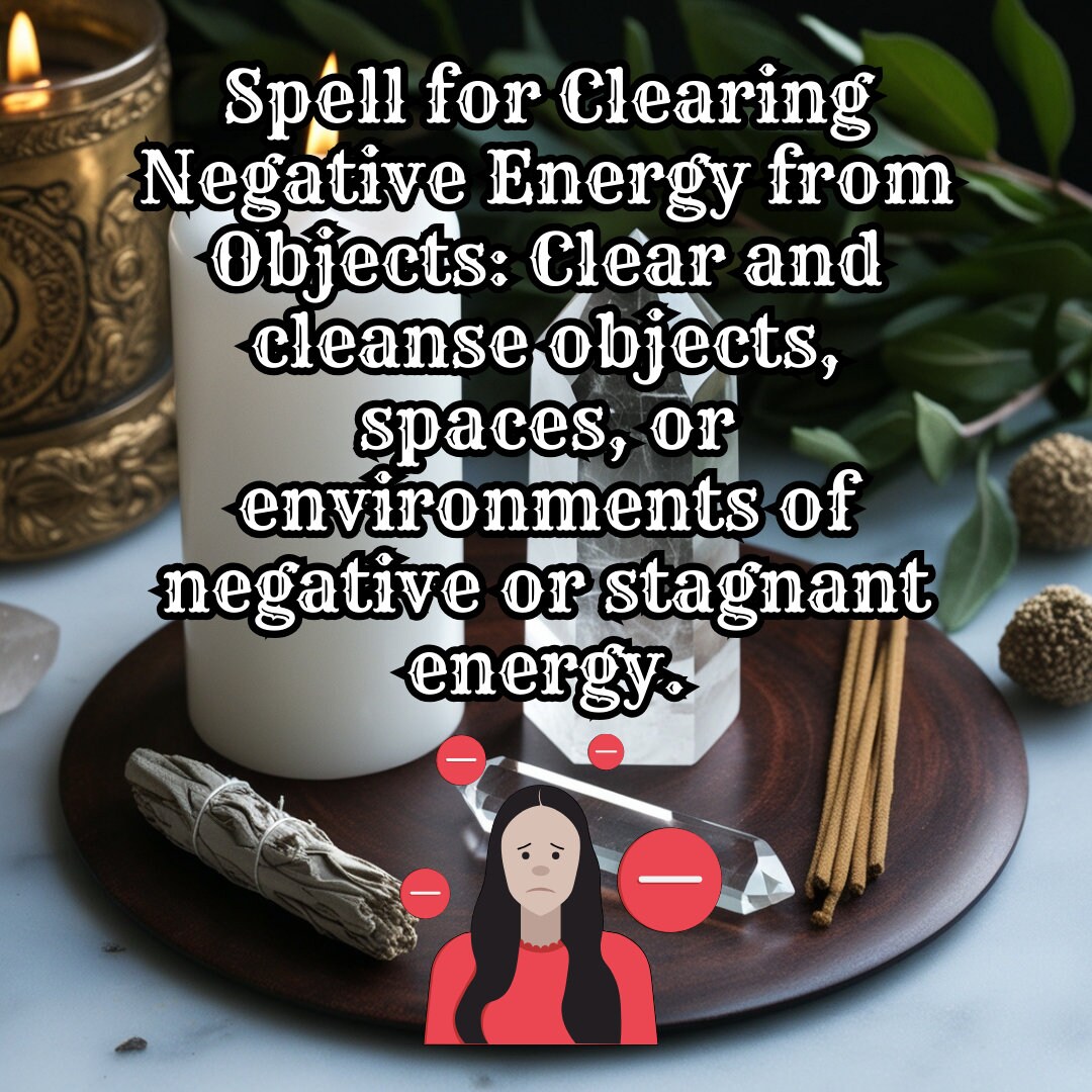 Spell for Clearing Negative Energy From Objects | Cleanse Spaces ...