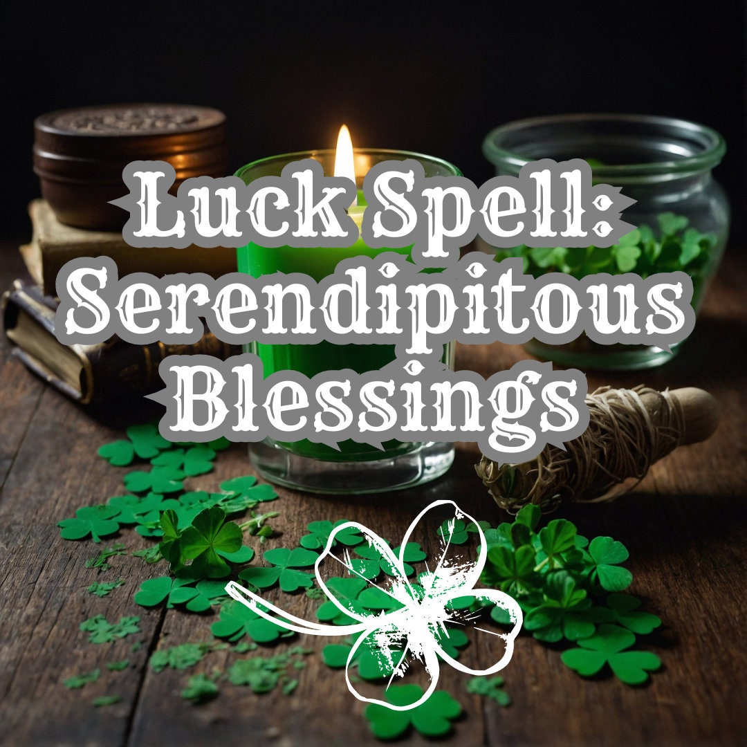 Luck Spell: Serendipitous Blessings - Good Fortune, Abundance ...