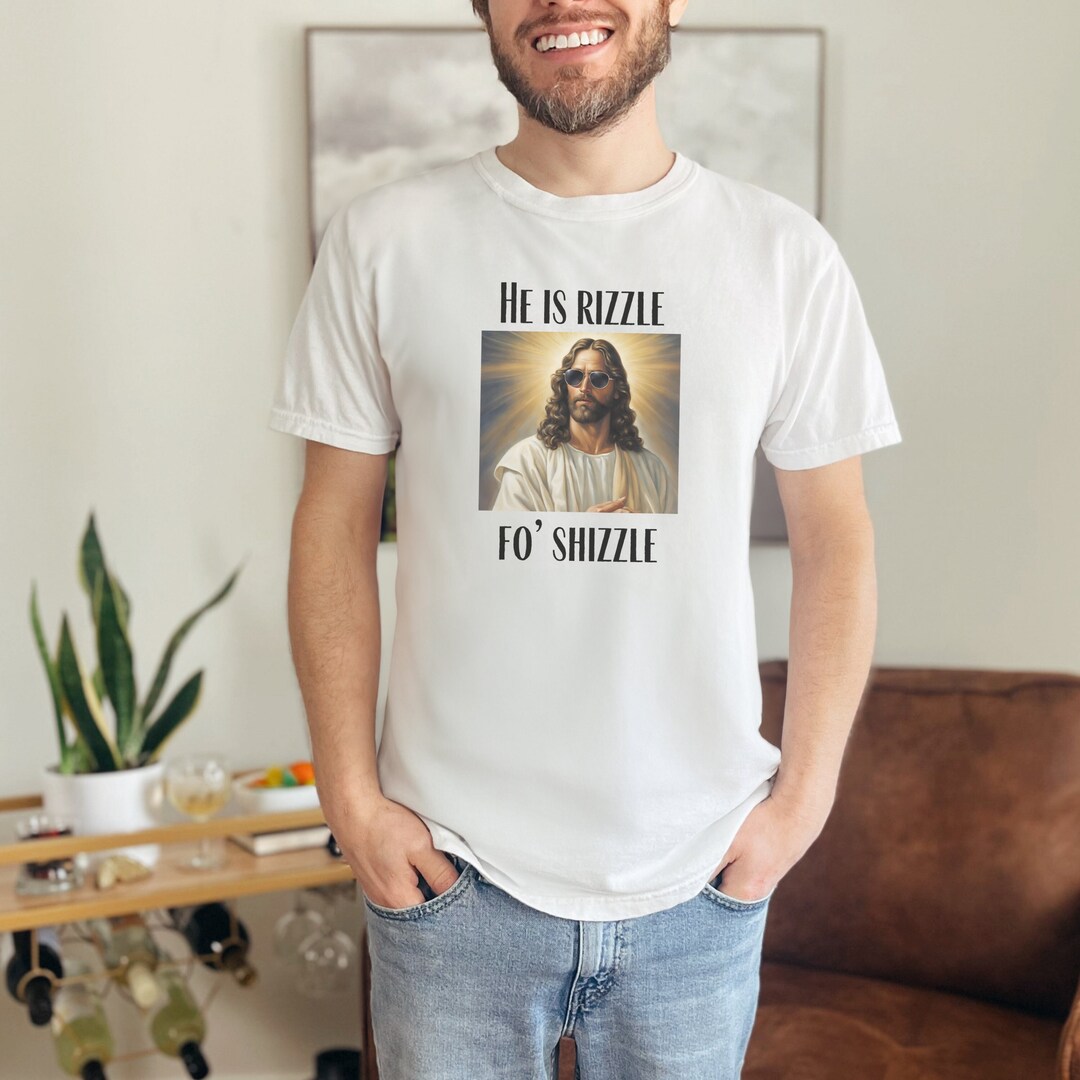 He is Rizzle Fo Shizzle Easter Tshirt, Funny Jesus Tee, He is Risen ...